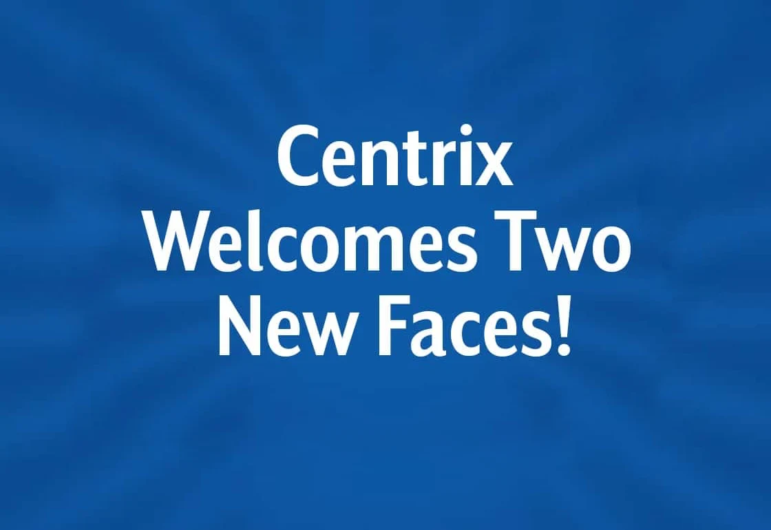 Centrix Adds Two New Members to the Team - Centrix
